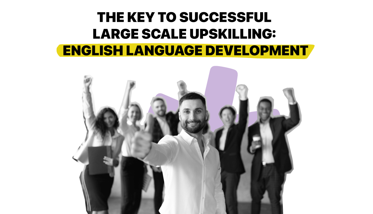 The Key to Successful Large Scale Upskilling: English Language Development - englease*